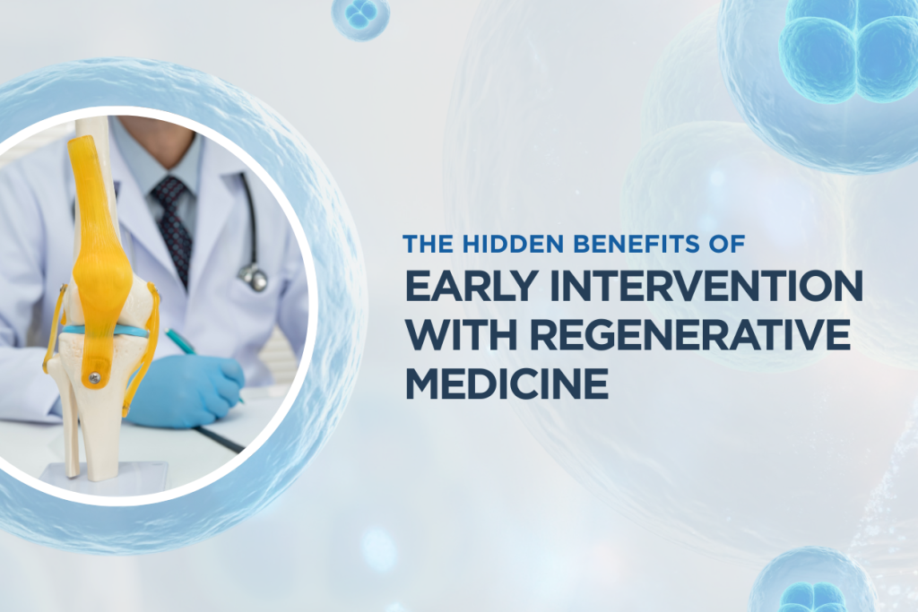 Early Intervention with Regenerative Medicine: Hidden Benefits Explained